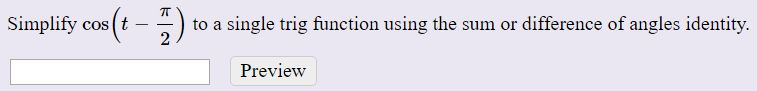 Solved Simplify cos (t - pi/2) to a single trig function | Chegg.com