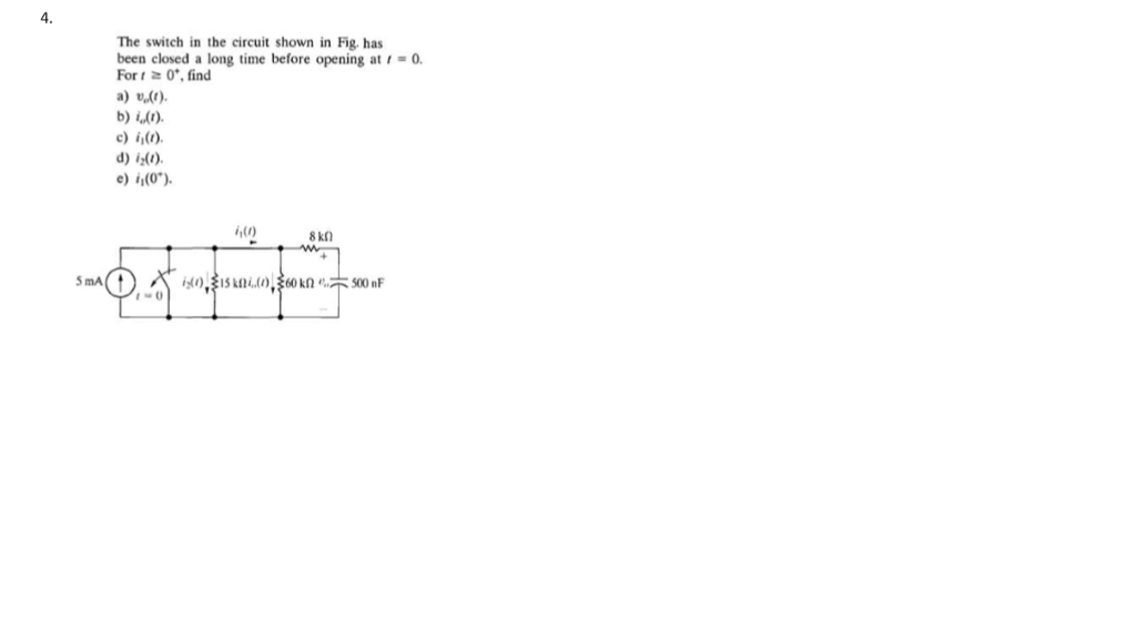 Solved 4. The switch in the circuit shown in Fig, has been | Chegg.com