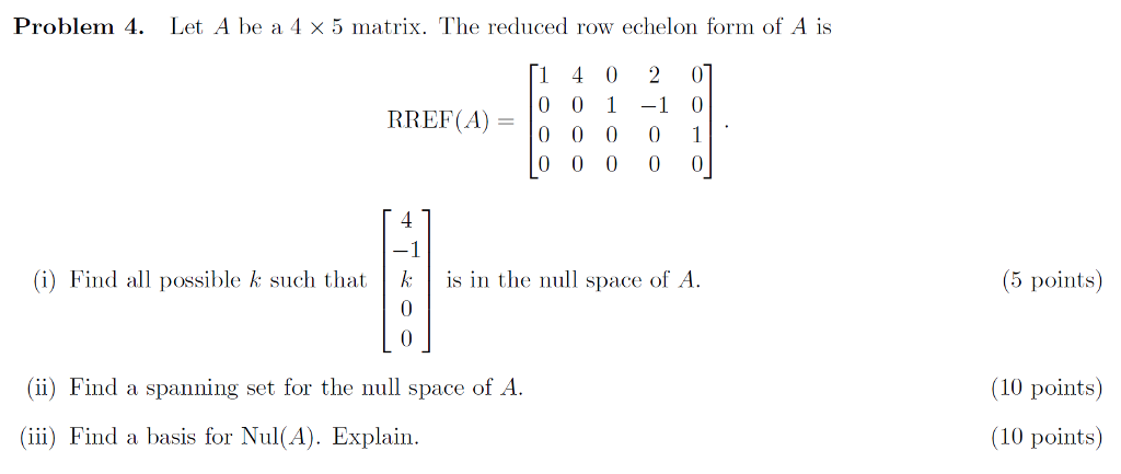 Solved Problem 4, Let A be a 4 × 5 matrix. The reduced row | Chegg.com Solved Problem 4, Let A be a 4 × 5 matrix. The reduced row | Chegg.com