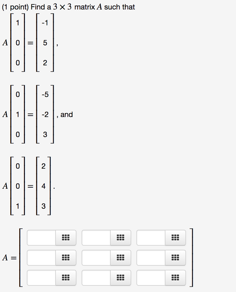 Solved (1 point) Find a 3 x 3 matrix A such that 2 -5 A | 1 | Chegg.com