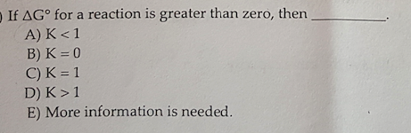 Solved If Delta G degree for a reaction is greater than | Chegg.com