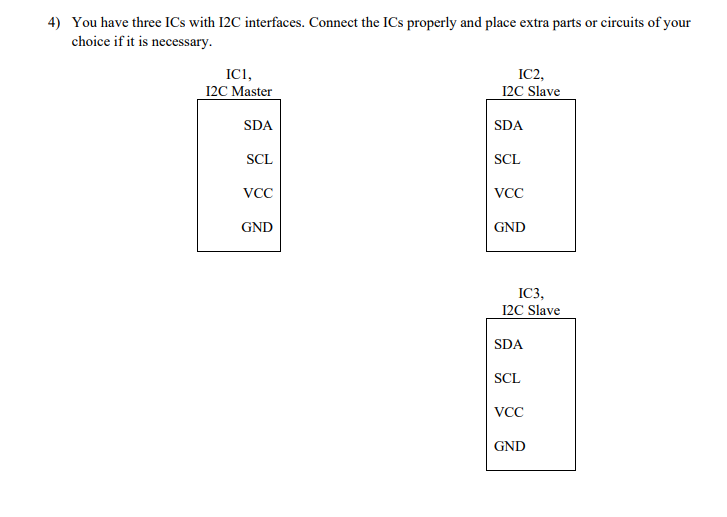 Solved 4) You have three ICs with 12C interfaces. Connect | Chegg.com