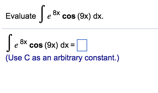 Solved Evaluate integral e^8x cos (9x) dx. integral e^8x | Chegg.com
