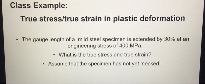 Solved Class Example: True stress/true strain in plastic | Chegg.com