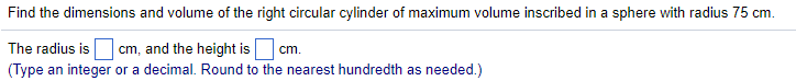 Solved Find the dimensions and volume of the right circular | Chegg.com