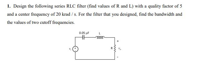Solved 1. Design the following series RLC filter (find | Chegg.com