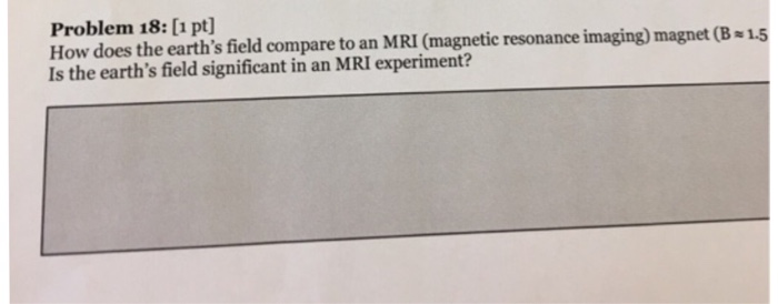 Solved How does the earth's field compare to an MRI | Chegg.com