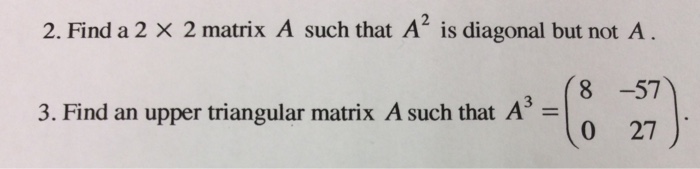 Solved Find a 2 times 2 matrix A such that A^2 is diagonal | Chegg.com