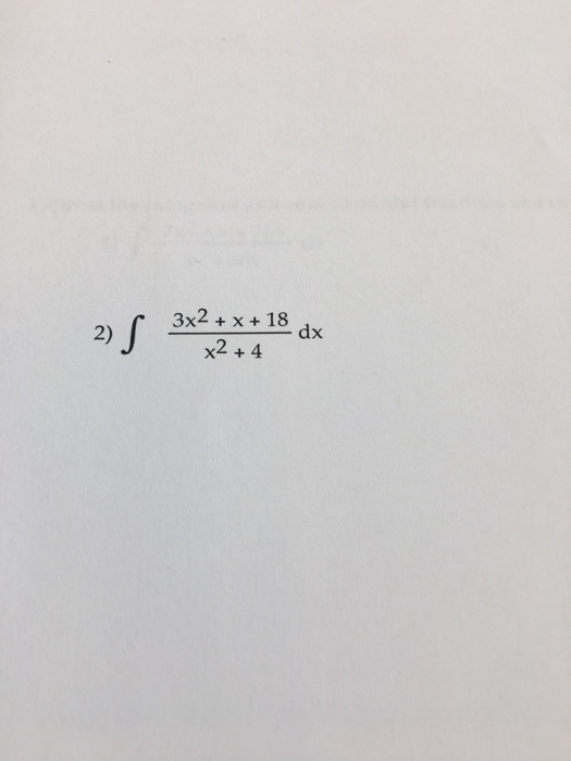 Solved Partial fractions Calc 2 integral 3x^2 + x + 18/x^2 + | Chegg.com