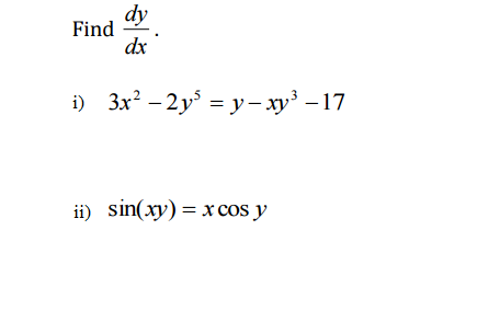 Solved Find dx/dy 3x^2 - 2y^5 = y - xy^3 -17 sin(xy) = x | Chegg.com