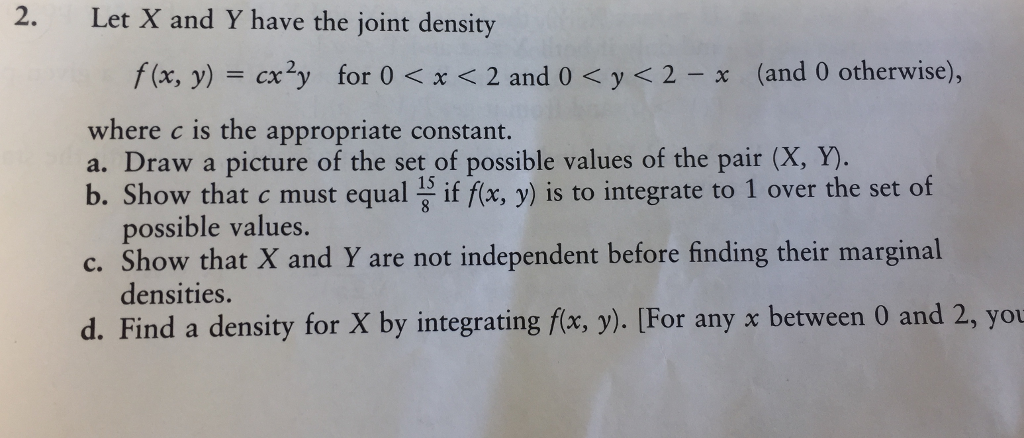 Solved 2. Let X and Y have the joint density f(x, y) = cx?y | Chegg.com