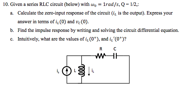 Solved 10. Given a series RLC circuit (below) with | Chegg.com