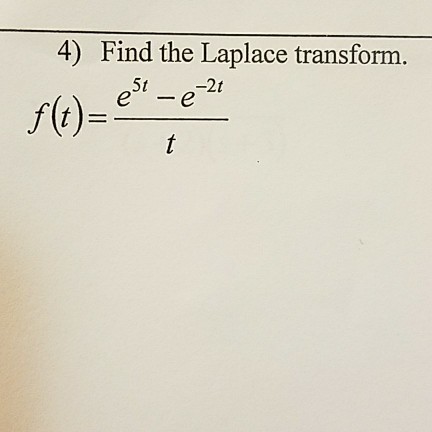 Solved Find the Laplace transform. F(t) = e^5t - e^-2t/t | Chegg.com