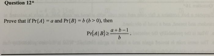 Solved Prove that if Pr{A} = a and Pr{B} = b(b > 0), then | Chegg.com