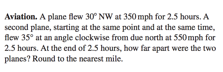 Solved Aviation. A plane flew 30° NW at 350 mph for 2.5 | Chegg.com