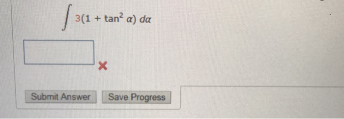 Solved integral 3(1 + tan^2 alpha) d alpha | Chegg.com