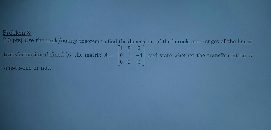 Solved Problem 8: 10 pts) Use the rank/nullity theorem to | Chegg.com