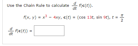Solved Use the Chain Rule to calculate d/dt f(c(t)). f(x, | Chegg.com