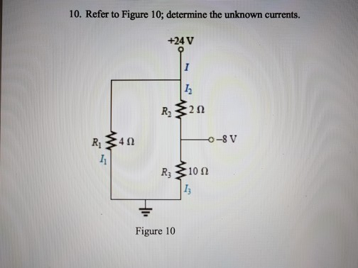Solved Refer to Figure 10; determine the unknown currents. | Chegg.com