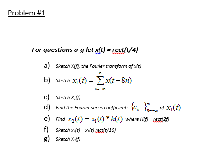 Solved For questions a-g let x(t) = rect(t/4) Sketch X(f), | Chegg.com