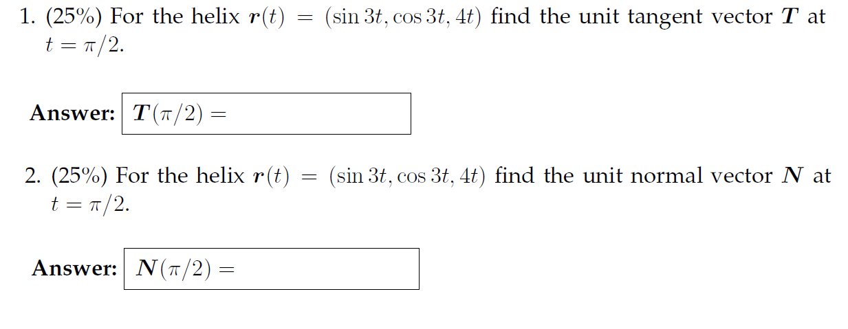Solved 1. (25%) For the helix r (t (sin 3t, cos 3t, 4t) find | Chegg.com