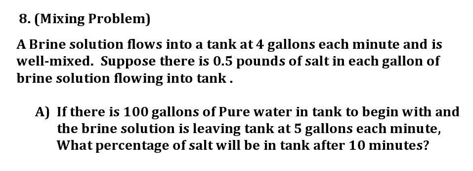 Solved 8. (Mixing Problem) A Brine solution flows into a | Chegg.com