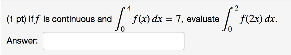 Solved If f is continuous and ? 4 0 f(x)dx=7, evaluate ?2 | Chegg.com