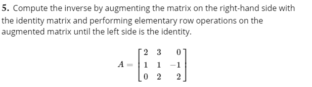 Solved Compute the inverse by augmenting the matrix on the | Chegg.com