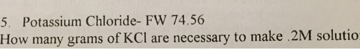 Solved Potassium Chloride-FW 74.56 How many grams of KCl | Chegg.com