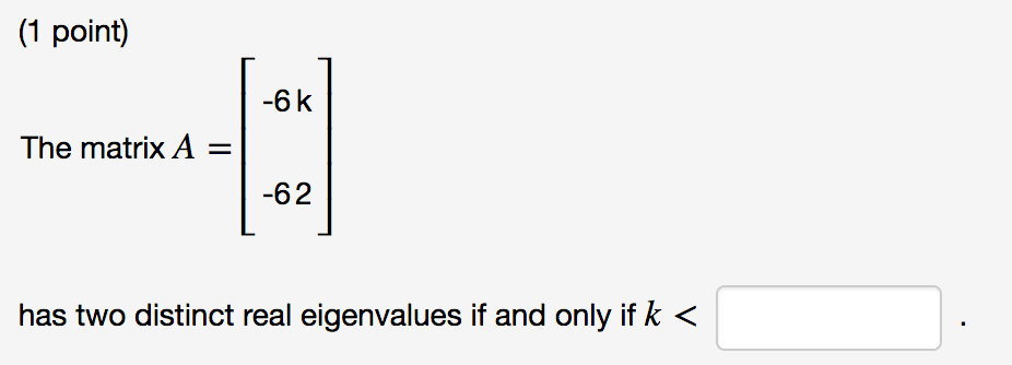 Solved The matrix A = [-6 -6 k 2] has two distinct real | Chegg.com