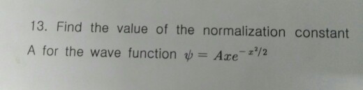Solved 13 Find The Value Of The Normalization Constant A