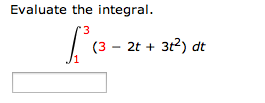 Solved Evaluate the integral. integrate (3-2t+3t^2)dt | Chegg.com