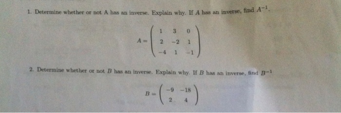 Solved 1 Determine Whether Or Not A Has An Inverse Explain