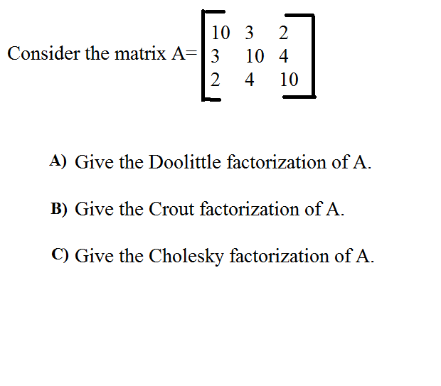 Solved Consider the matrix A= [10 3 2 3 10 4 2 4 10] Give | Chegg.com
