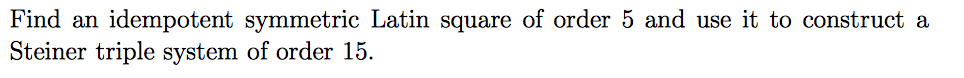 Solved Find an idempotent symmetric Latin square of order 5 | Chegg.com