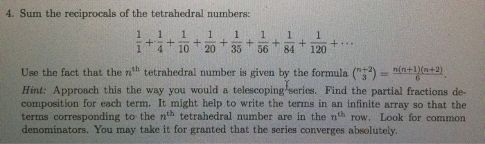 Solved Sum the reciprocals of the tetrahedral numbers: 1/1 | Chegg.com