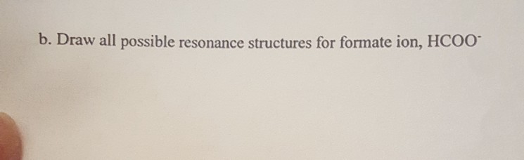 Solved B Draw All Possible Resonance Structures For Formate