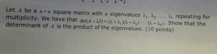 Solved Let A be a nxn square matrix with n eigenvalues λ1, | Chegg.com