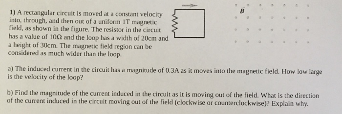 Solved A rectangular circuit is moved at a constant velocity | Chegg.com