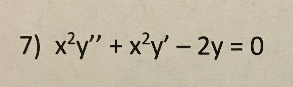 Solved 7) x2y'' + x2y' – 2y = 0 | Chegg.com