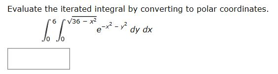 Solved Evaluate the iterated integral by converting to polar | Chegg.com