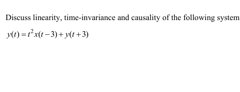 Solved Discuss linearity, time-invariance and causality of | Chegg.com