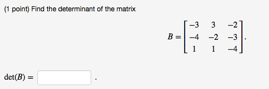 Solved (1 point) Find the determinant of the matrix | Chegg.com