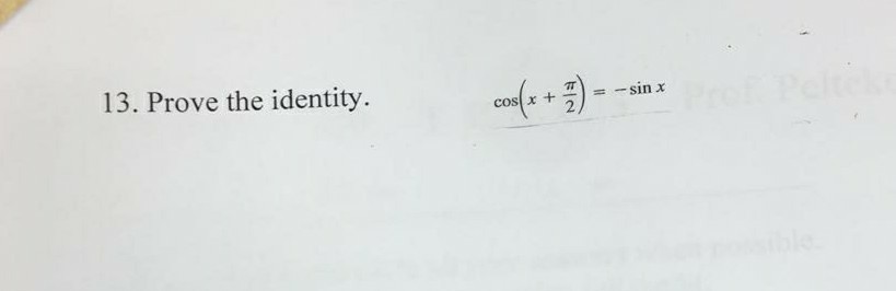 Solved Prove the identity. cos(x + pi/2) = -sin x | Chegg.com Solved Prove the identity. cos(x + pi/2) = -sin x | Chegg.com
