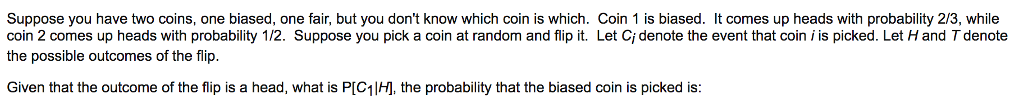 Solved Suppose you have two coins, one biased, one fair, but | Chegg.com