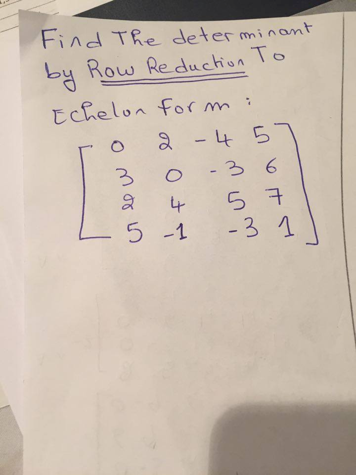 Solved Find the determinant by Row reduction to Echelon | Chegg.com