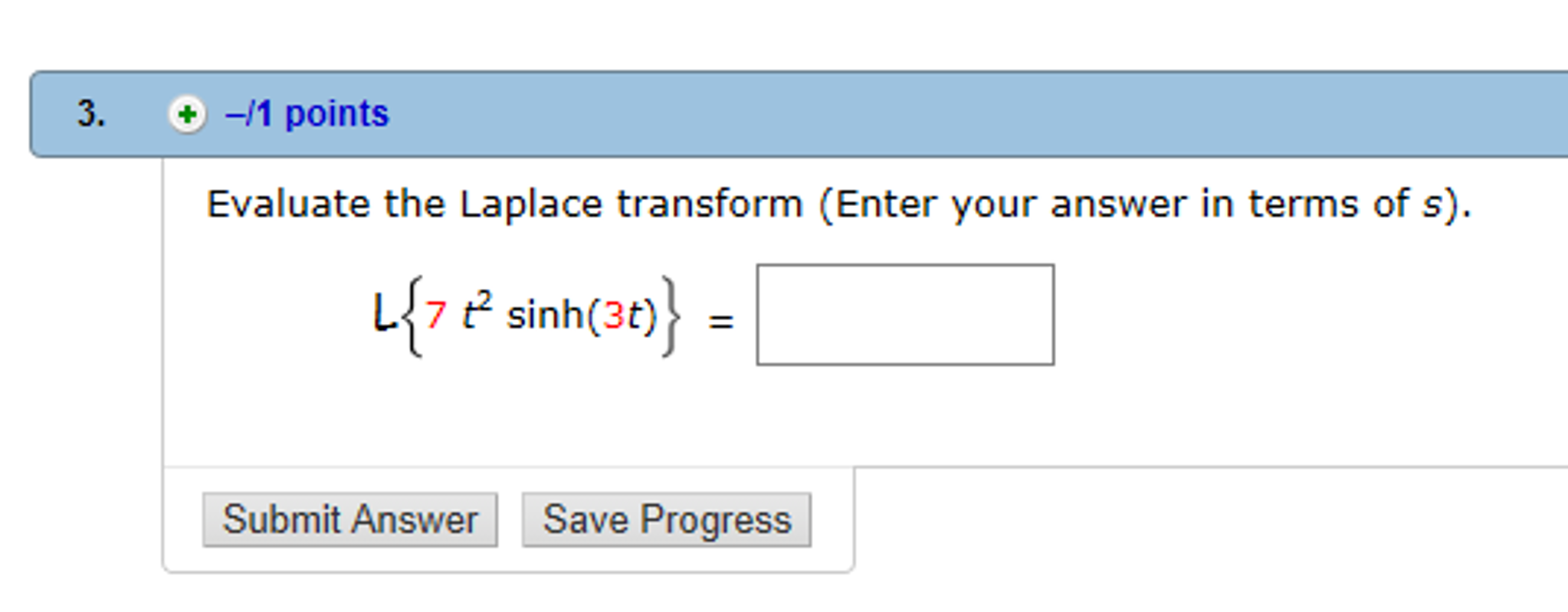 Solved Evaluate the Laplace transform (Enter your answer in | Chegg.com
