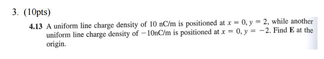 Solved A uniform line charge density of 10 nC/m is | Chegg.com