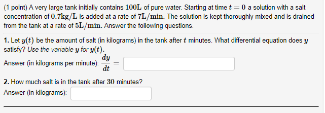 Solved 1 point) A very large tank initially contains 100L of | Chegg.com