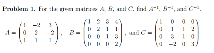 Solved For the given matrices A, B, and C, find A^-1, B^-1, | Chegg.com